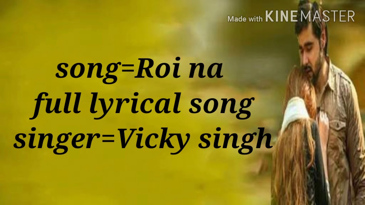 Song=Roi na full lyrical song""Singer=Vicky singh - YouTube