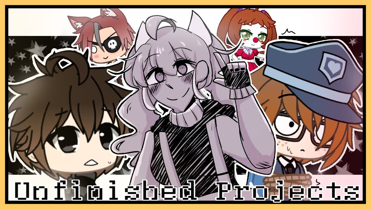 Unfinished Projects || Gacha || Possible Noise/Flash warning - YouTube