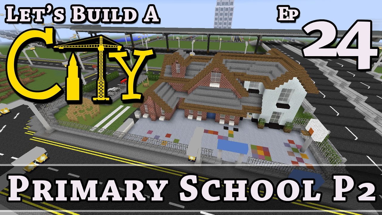 How To Build A City :: Minecraft :: Primary School P2 :: E24 :: Z One N ...