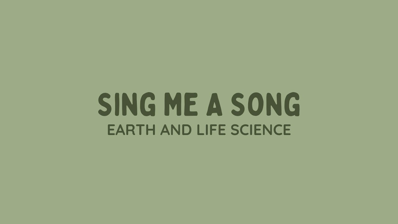 EARTH AND LIFE SCIENCE: Sing Me a Song - YouTube