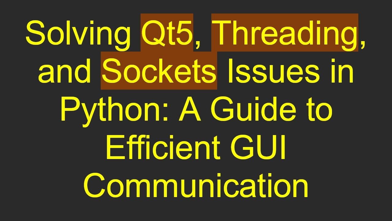 Solving Qt5 Threading And Sockets Issues In Python A Guide To 6781