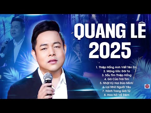 Quang Lê Tuyển Chọn 2025 - 20 Bài Hát Nhạc Trữ Tình Hay Nhất của Ca sĩ ...