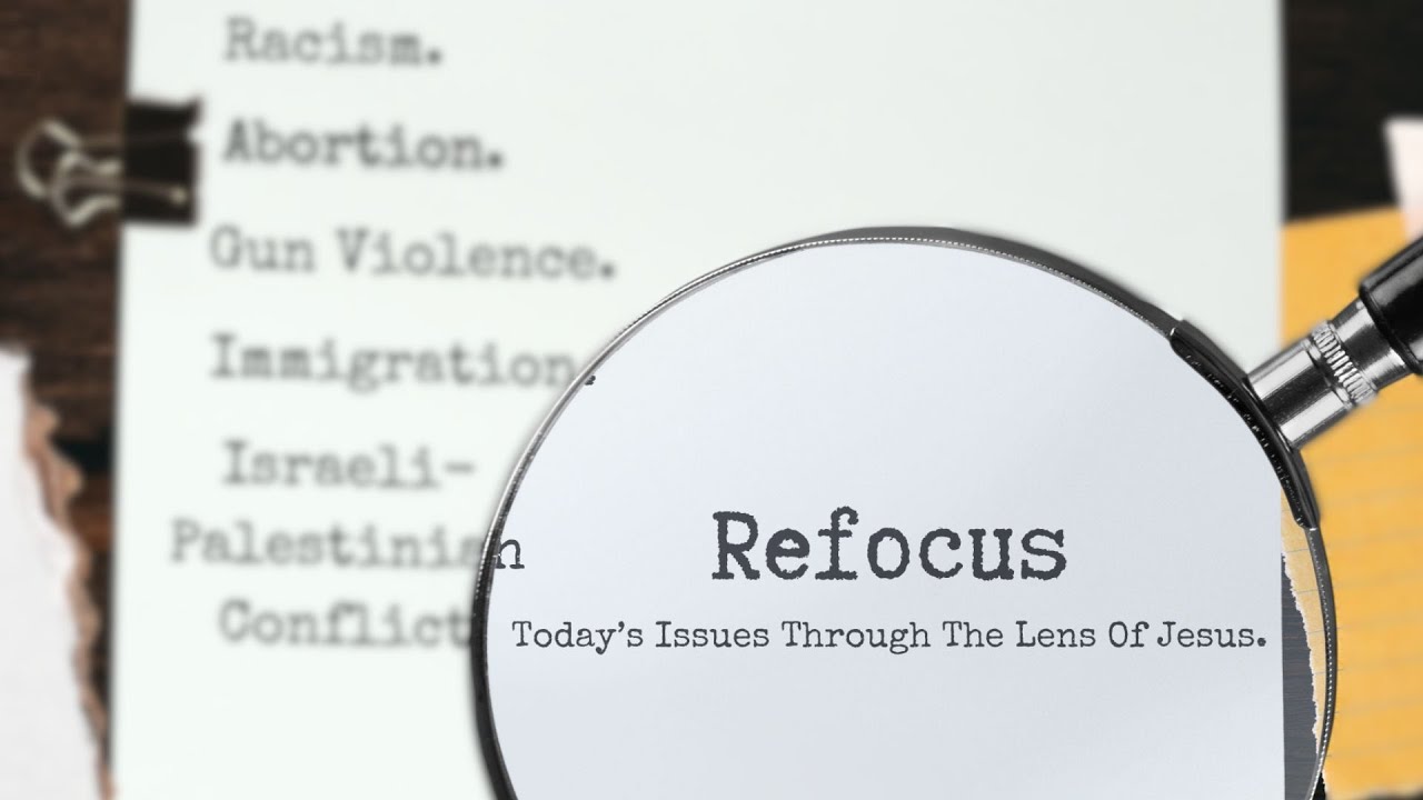 Refocus: Today's Issues Through the Lens of Jesus "Part 4: Immigration ...