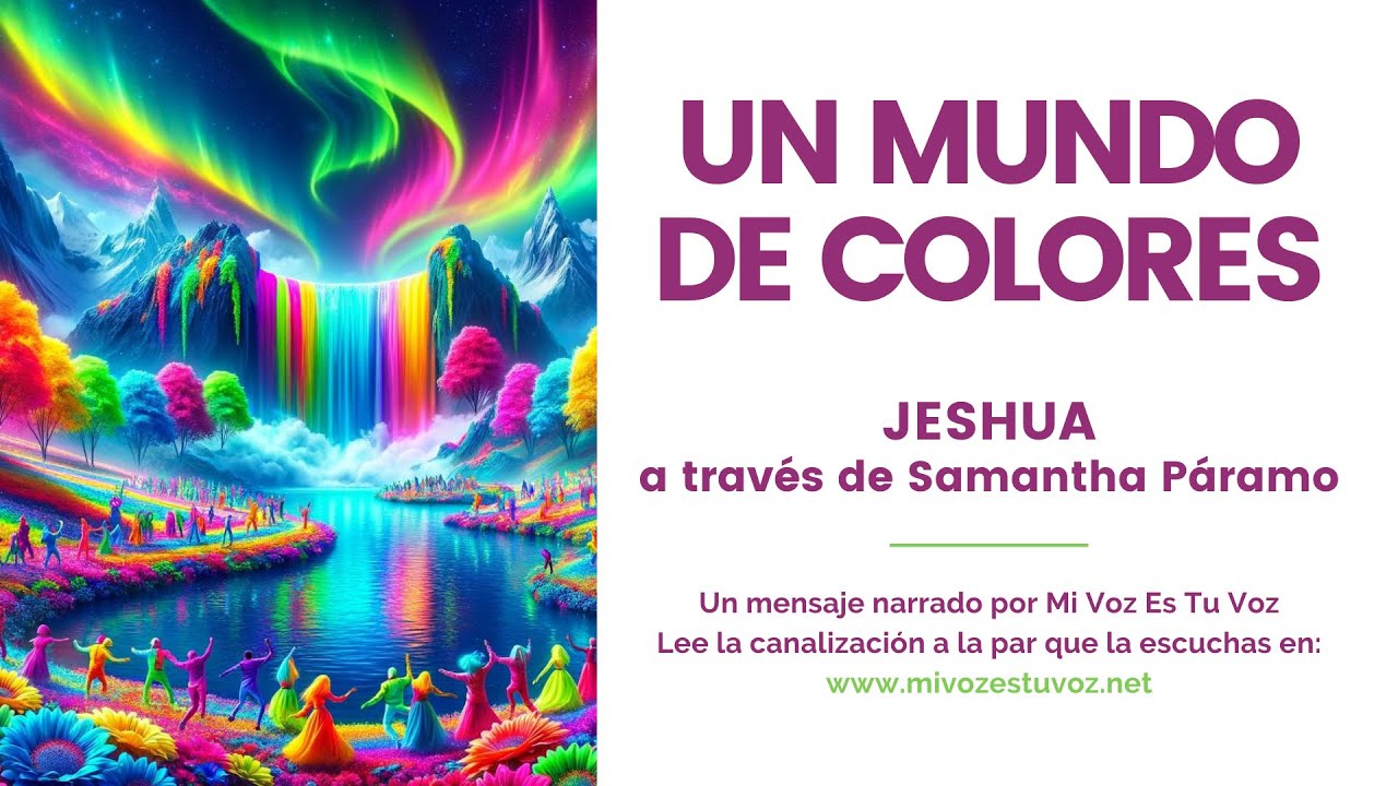 UN MUNDO DE COLORES | Jeshua a través de Samantha Páramo - YouTube