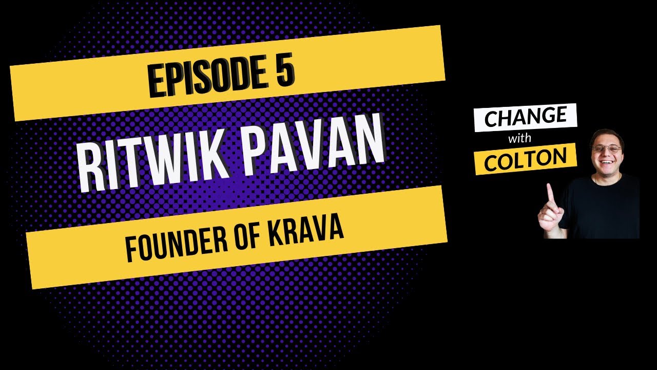 Change with Colton Episode #5 Ritwik Pavan, Founder of Krava - YouTube
