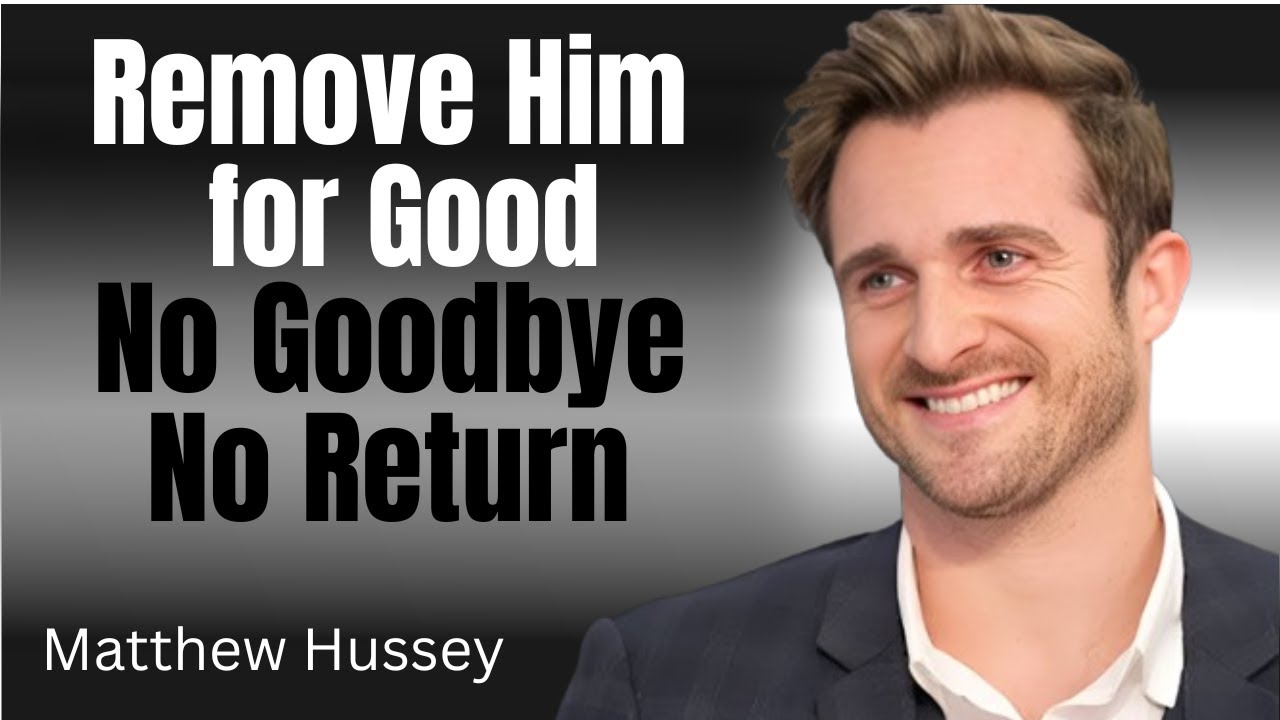 Remove Him for Good – No Goodbye, No Return | Matthew Hussey - YouTube