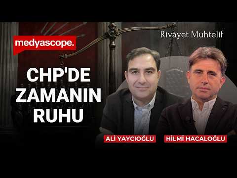 CHP'de zamanın ruhu: Yeni parti mi, yeni hareket mi? | Ali Yaycıoğlu | Rivayet Muhtelif