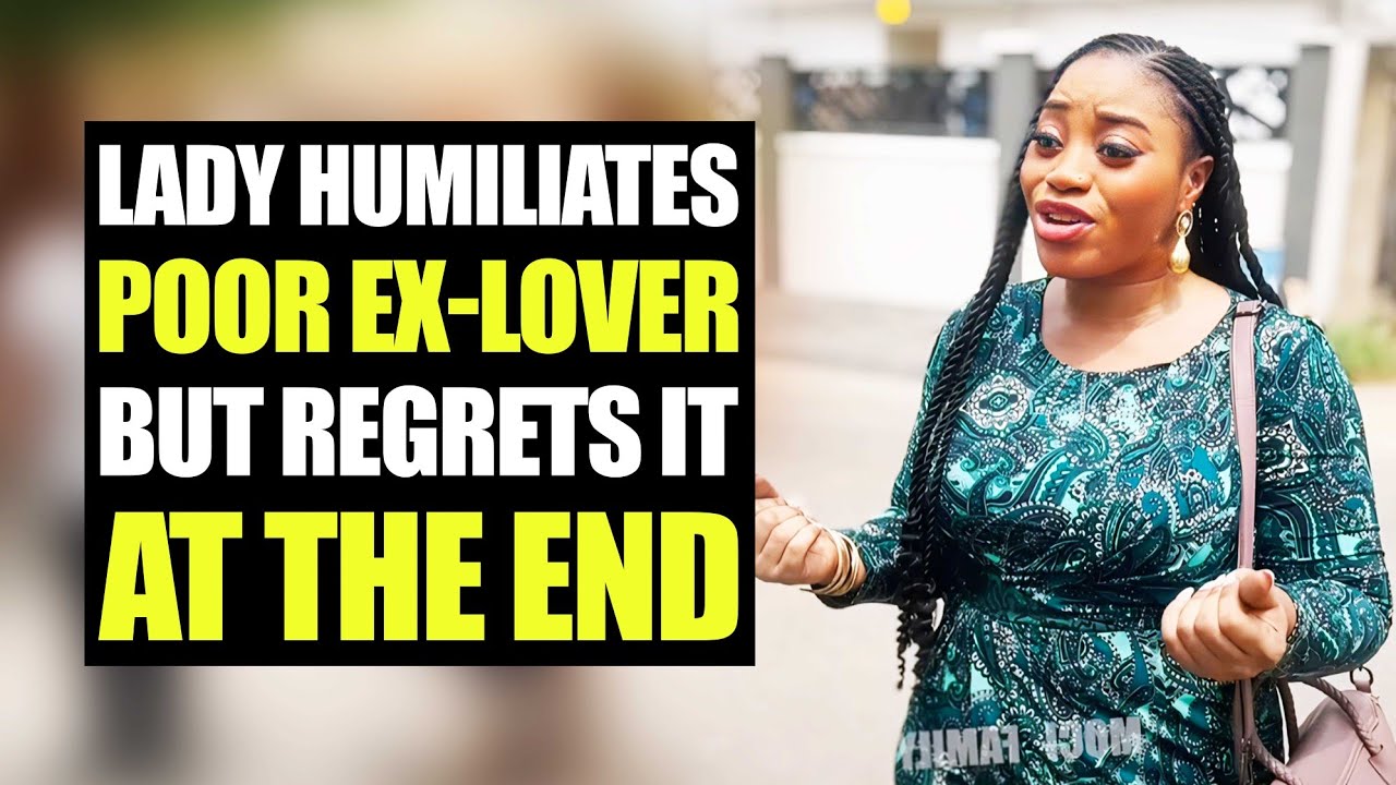 Lady Humiliates Poor Ex-lover, But Regrets It At The End | Moci family ...