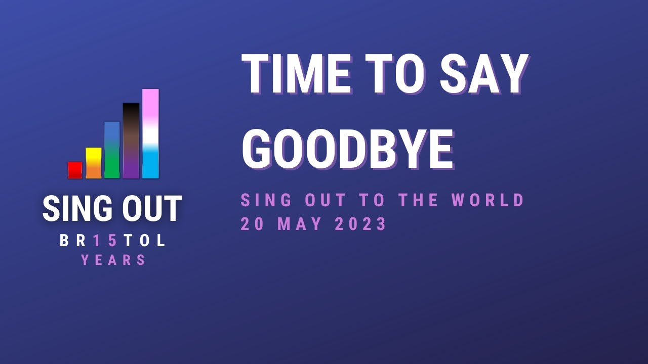 Time to Say Goodbye - Sing Out To The World Annual Concert 2023 - Sing ...