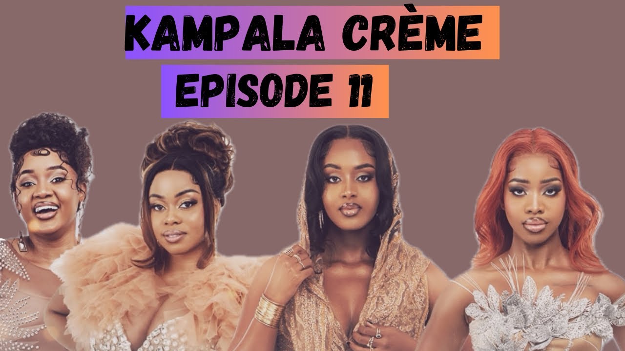 KAMPALA CREME HIGHLIGHTS AND REVIEW/ Season 1/ Ep 11|| BOUGIEJUNIOR ...