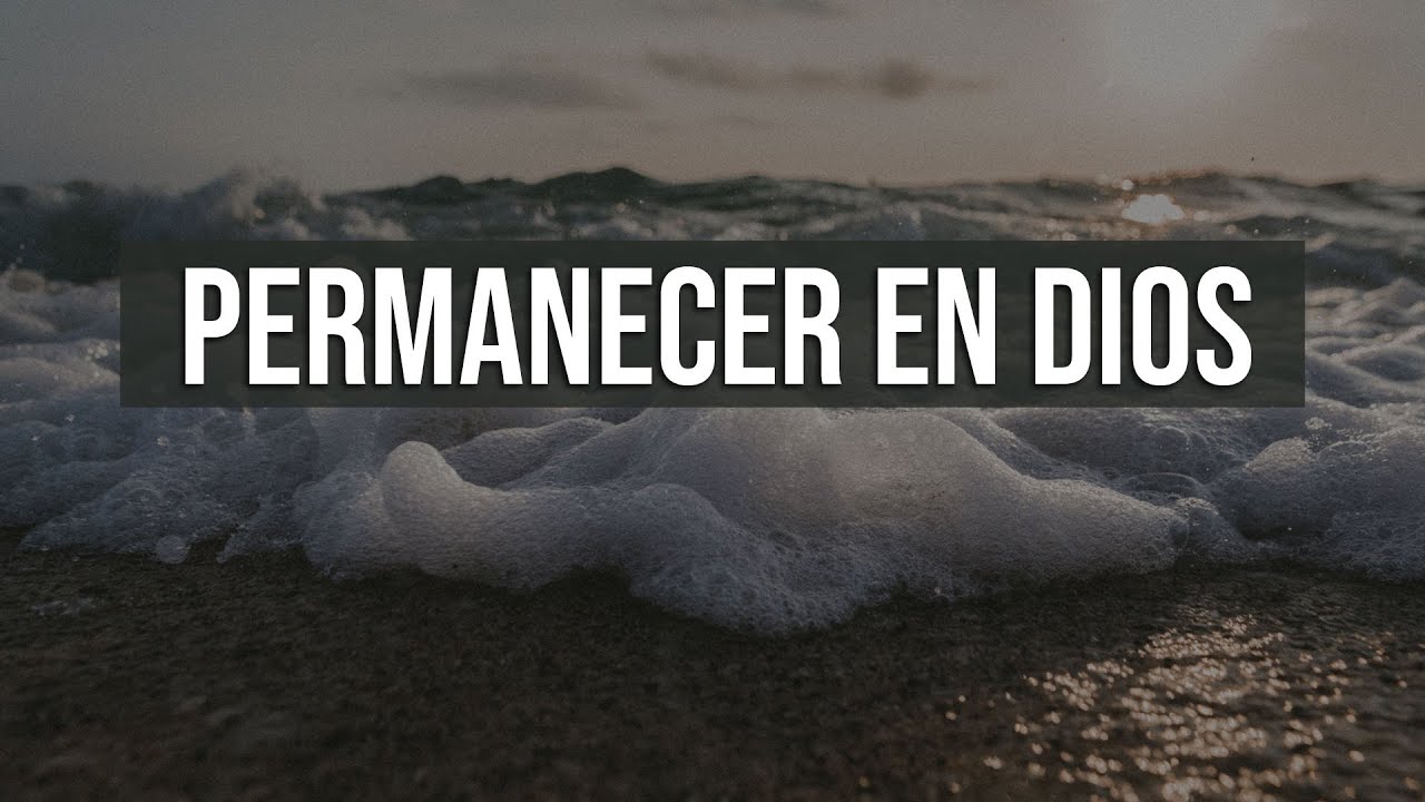 Debemos PERMANECER UNIDOS a DIOS y ÉL PERMANECERÁ unido a NOSOTROS ...