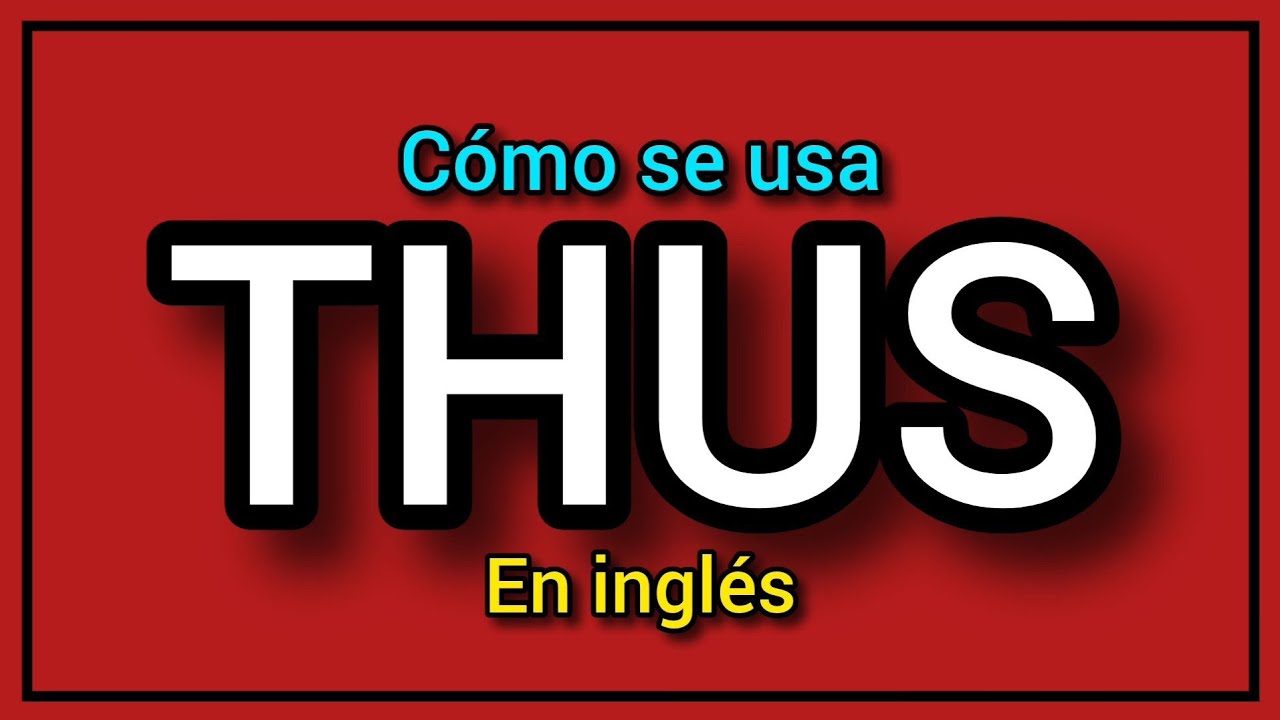 ¿Qué significa THUS en español e inglés? Ejemplos y pronunciación 🔊 ️ ...