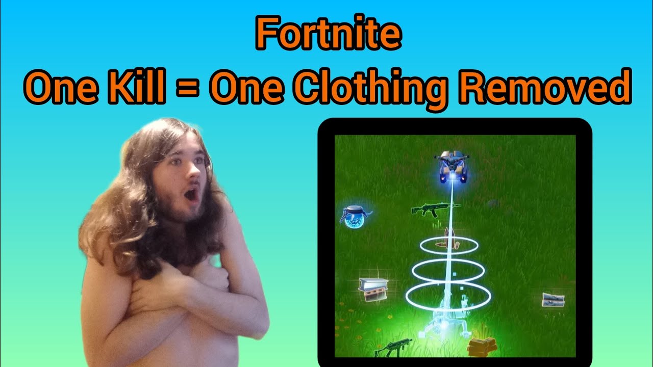 Fortnite: One Kill = One Clothing Removed - YouTube