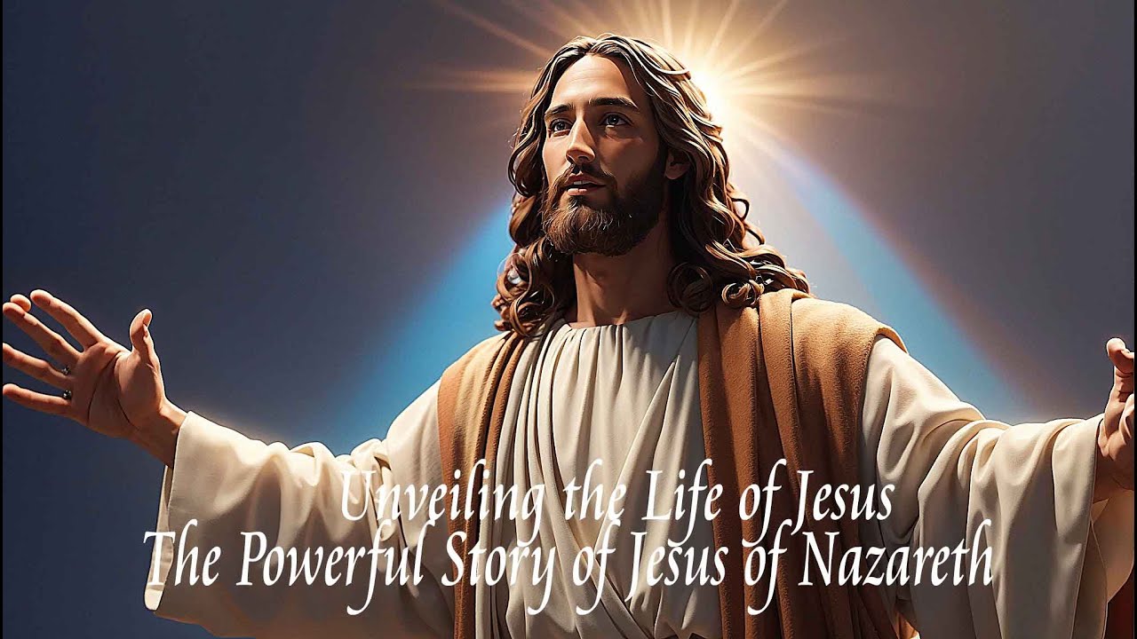 Unveiling the Life of Jesus The Powerful Story of Jesus of Nazareth ...