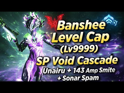 Banshee Level Cap (Lv9999) SP Void Cascade — Unairu + 143 Amp + Smite  + Sonar Spam