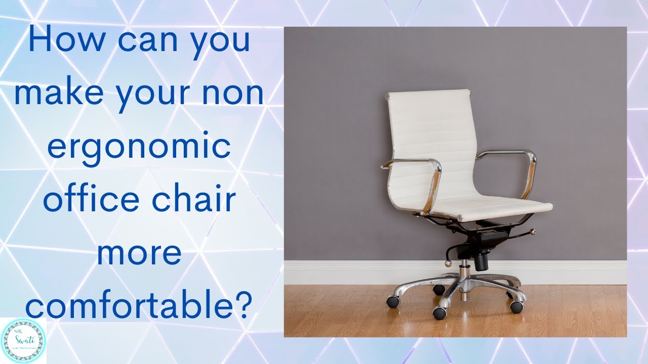 How can you make your non ergonomic office chair more comfortable ...