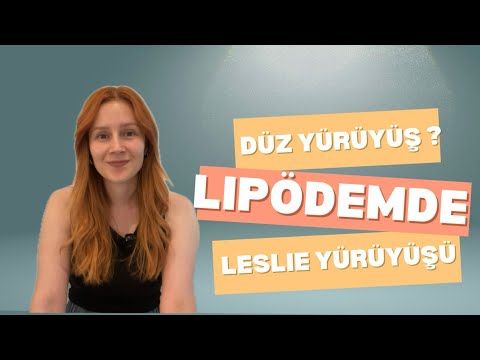 LİPÖDEMDE DÜZ YÜRÜYÜŞ VE LESLİE YÜRÜYÜŞÜ FARKI