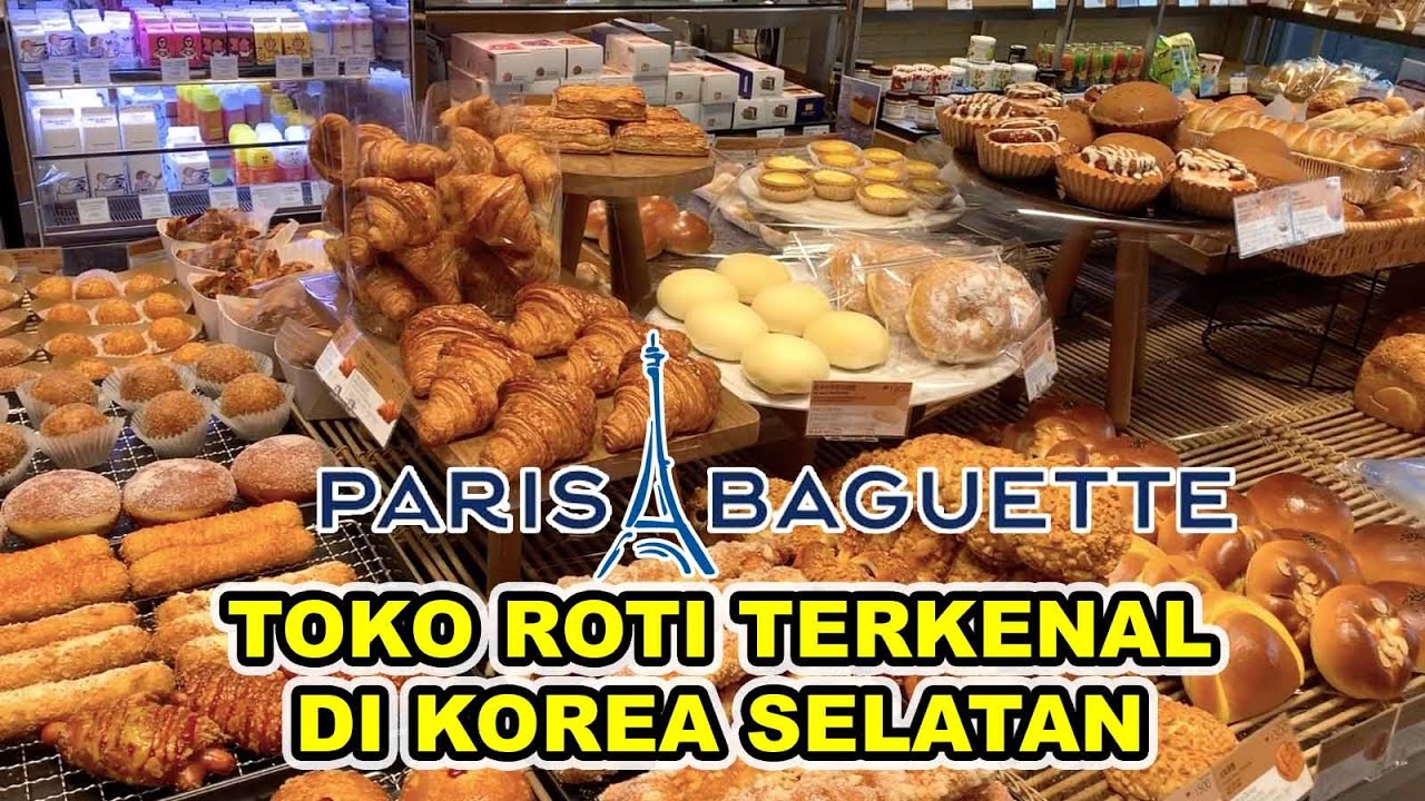 PARIS BAGUETTE - TOKO ROTI TERKENAL ADA DI SETIAP SUDUT KOREA!! - YouTube