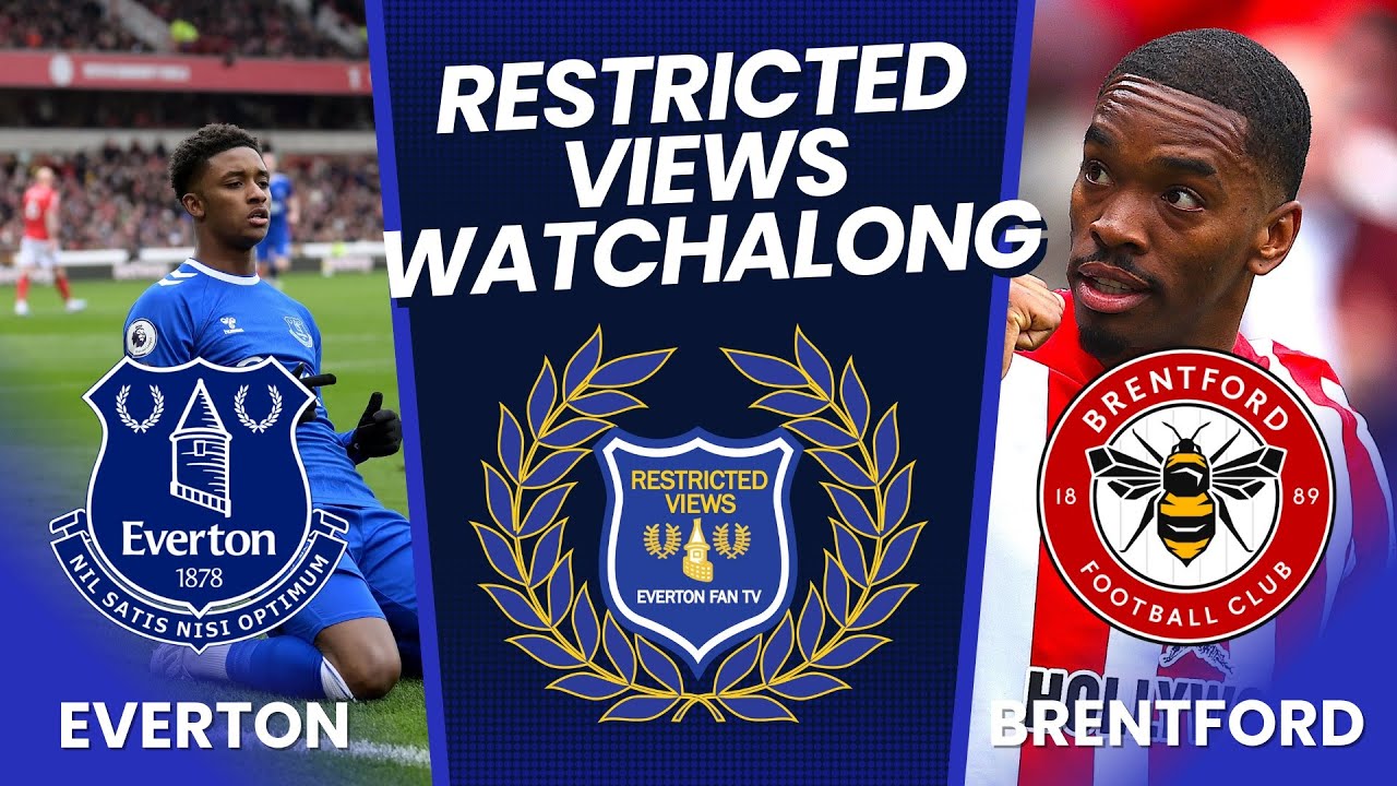 Everton vs Brentford - Restricted Views Watchalong - Everton Fan TV ...