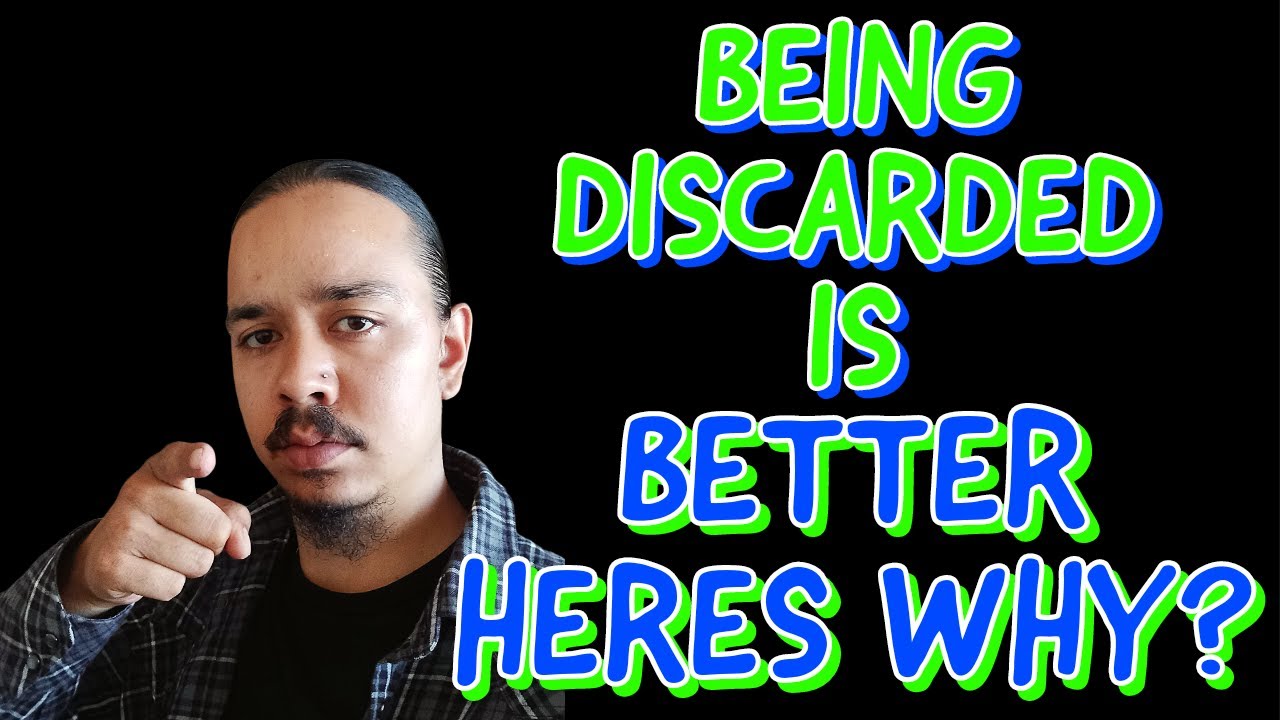 BEING DISCARDED IS BETTER HERES WHY ️ - YouTube