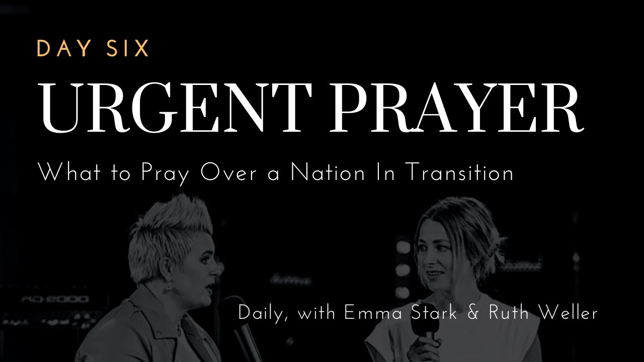 DAY SIX - URGENT PRAYER - What to Pray Over a Nation in Transition ...