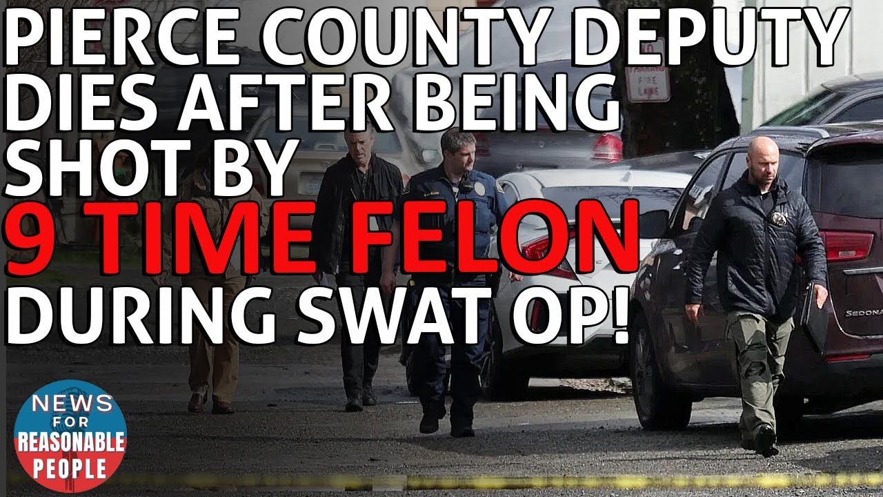 Pierce County Deputy Dies After Being Shot by 9 Time Felon During SWAT ...