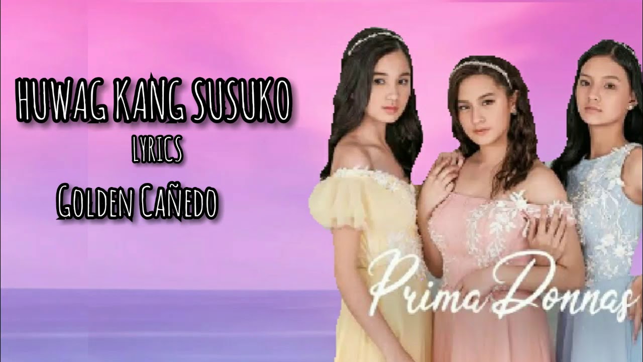 Huwag Kang Susuko | Golden Cañedo | Prima Donnas OST - YouTube