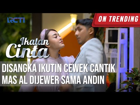 IKATAN CINTA - Cemburu Bingitzz!! Disangka Ikutin Cewek Cantik, Mas AL Dijewer Sama Andin