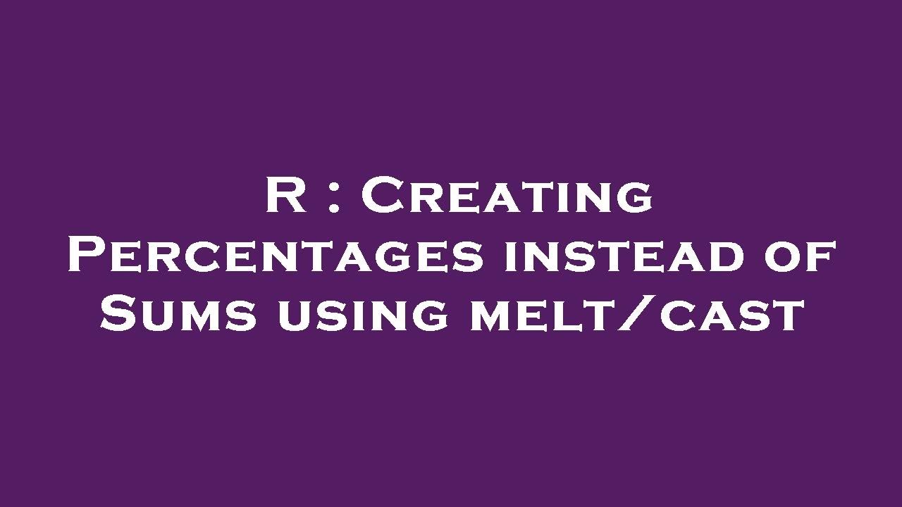 R : Creating Percentages instead of Sums using melt/cast - YouTube