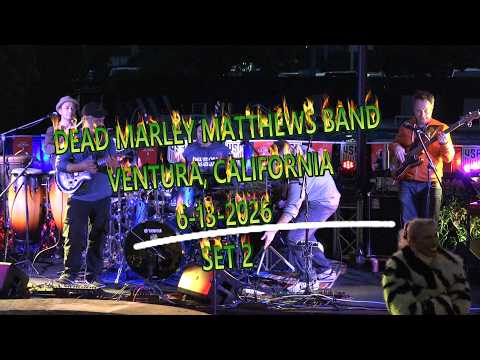 DEAD MARLEY MATTHEWS BAND (DMMB) 2ND SET/VENTURA 6/13/26