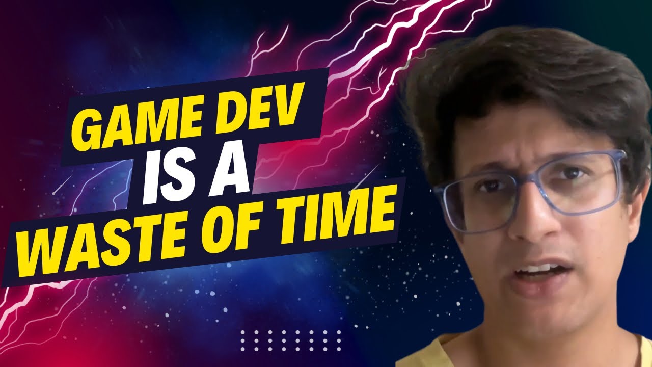 Game Development Is A WASTE OF TIME!! - YouTube