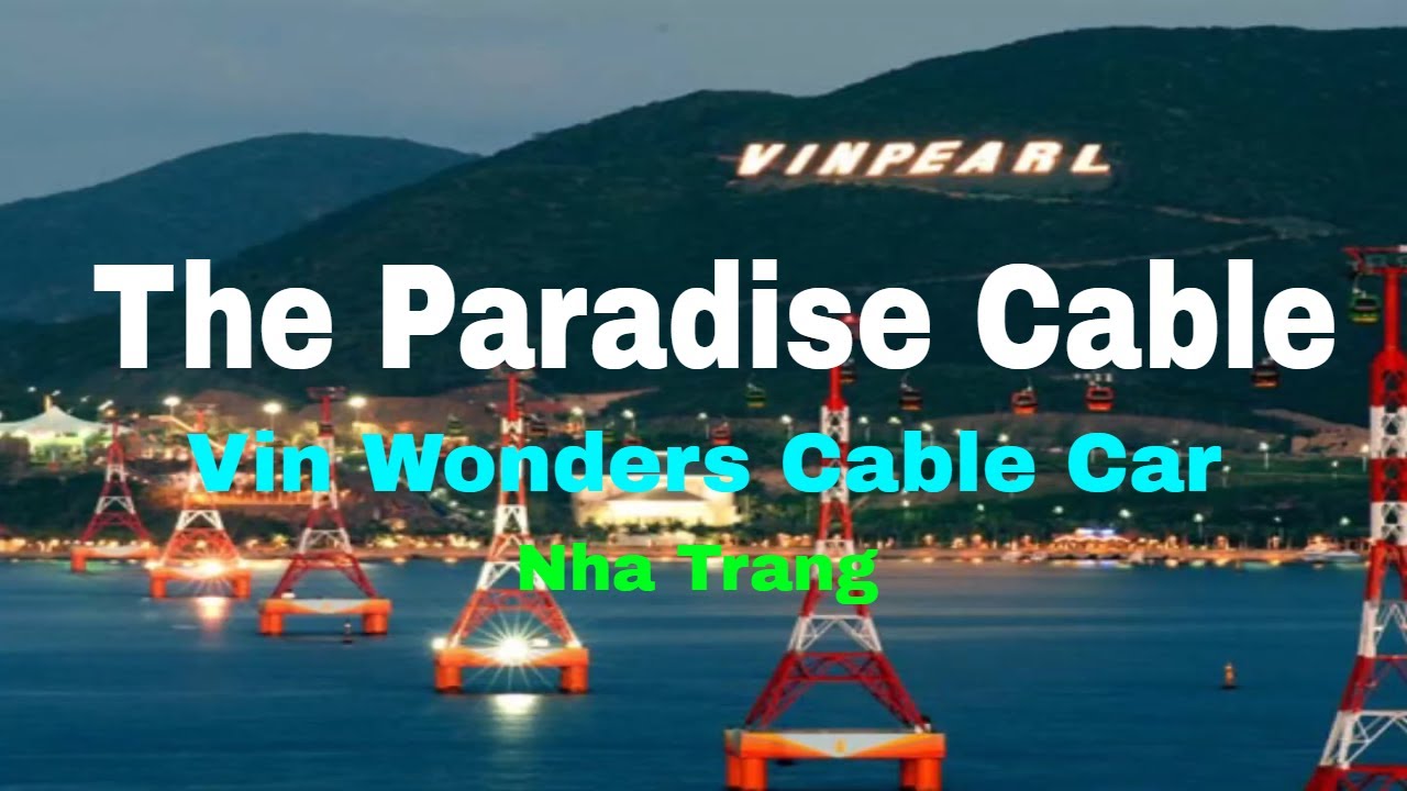 Vin Wonders | Paradise Cable | Vin Pearl Cable Car | Cáp Treo Thiên ...