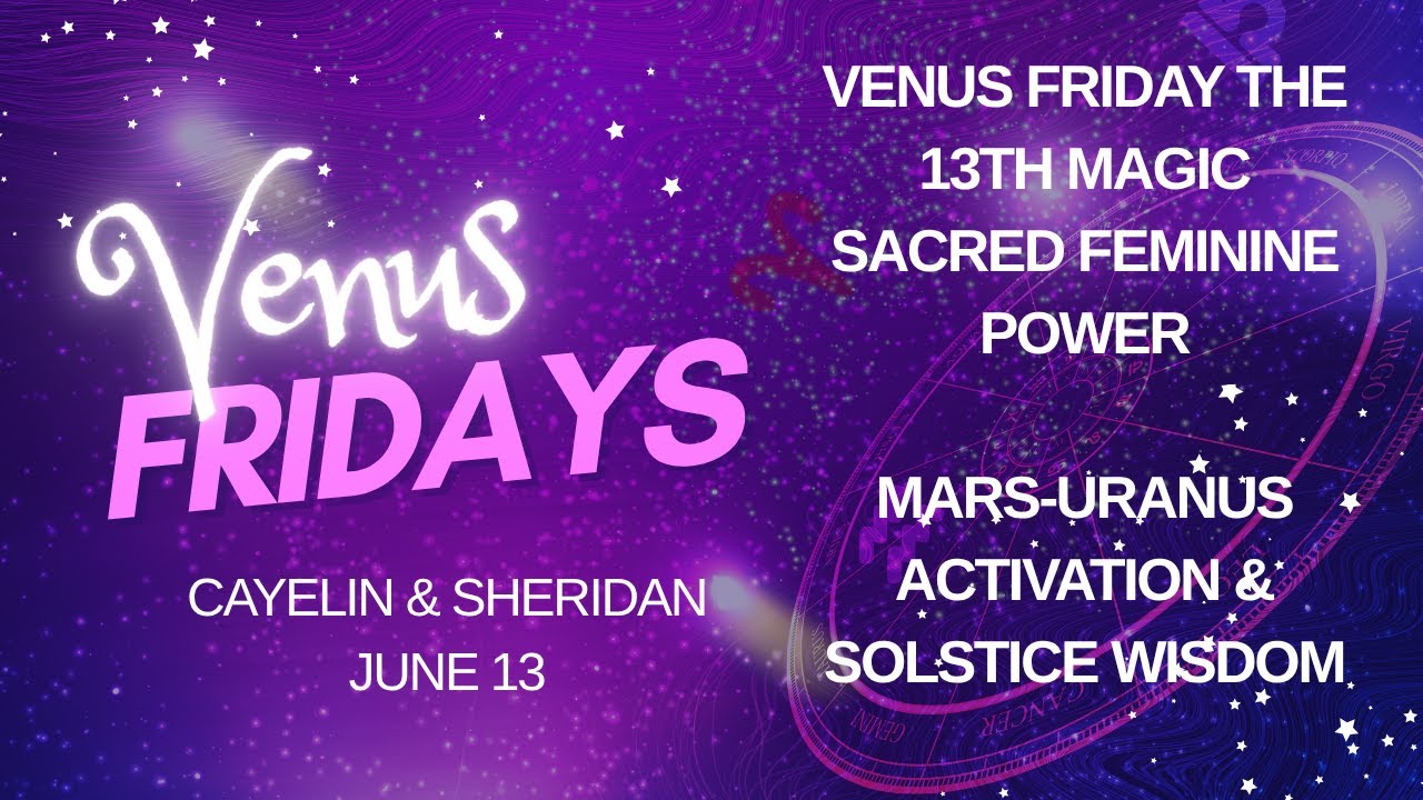 Friday the 13th Celebrating Venus Leading Us into the Solstice & the ...