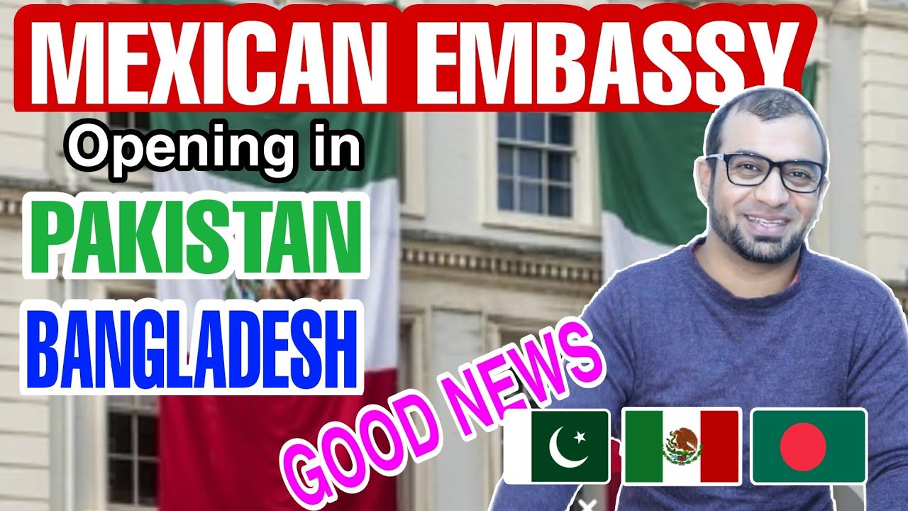 GOOD NEWS FOR PAKISTAN 🇵🇰 & BANGLADESH 🇧🇩 👍🇲🇽 mexican embassy - YouTube