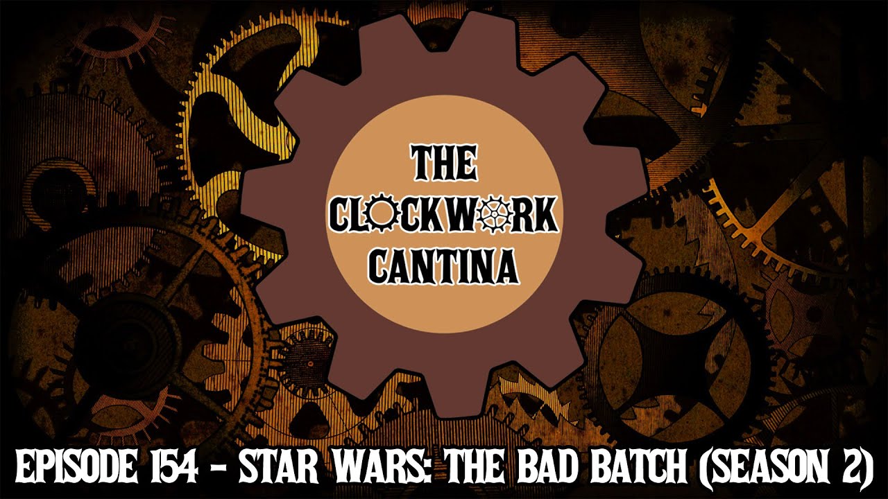 The Clockwork Cantina: Episode 154 - Star Wars: The Bad Batch (Season 2 ...