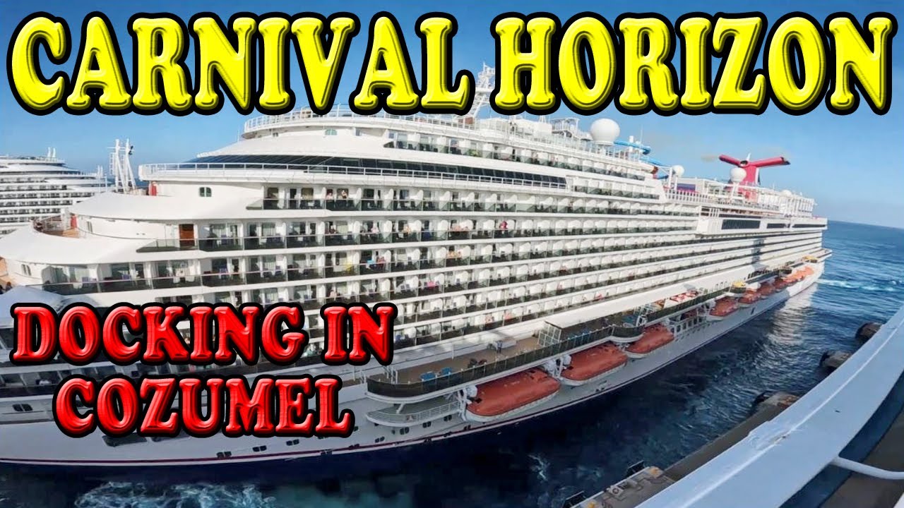 Carnival Horizon Docking in Cozumel - YouTube