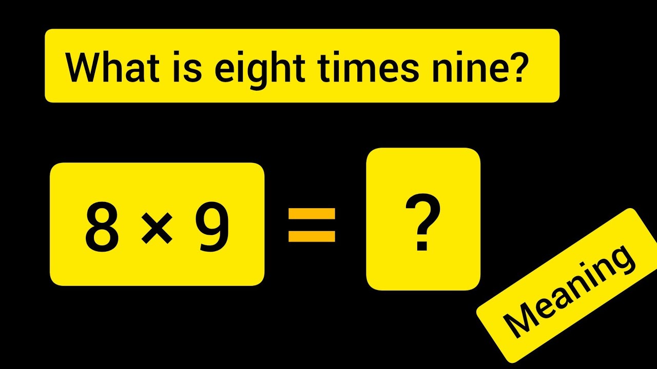 What is eight times nine?||What is 8 times 9? - YouTube