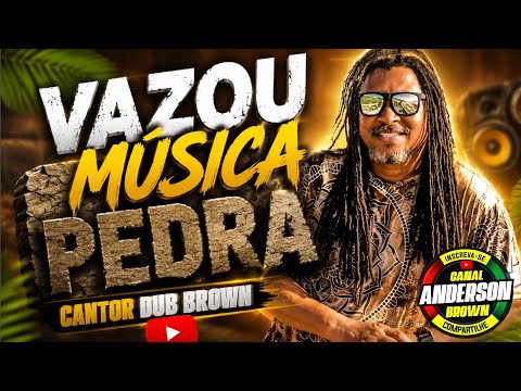 VAZOU MÚSICA PEDRA - CANTOR DUB BROWN INSCREVA-SE NO CANAL E DEIXE SEU LIKE 
