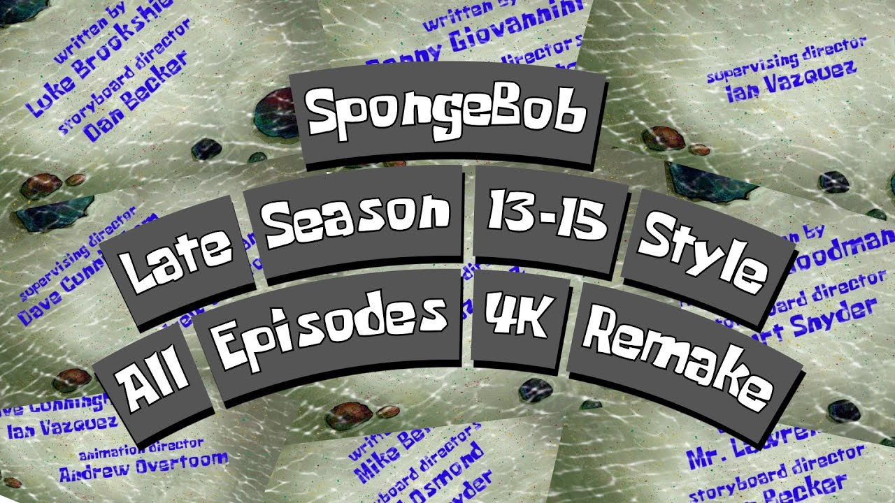 SpongeBob - "Late Season 13-15 Style" (All Episodes 4K Remake) - YouTube