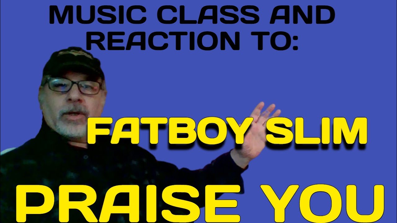 Fatboy Slim PRAISE YOU Reaction Video 101 Music Class w/Professor ...
