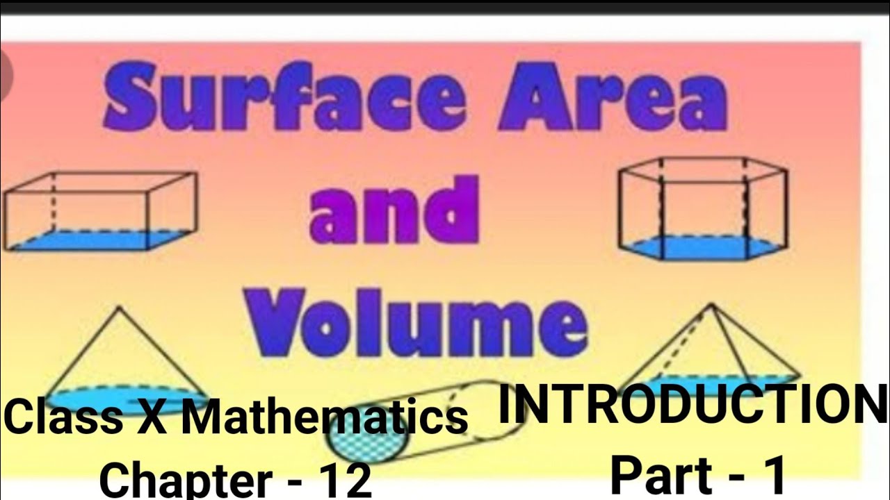 Class X Mathematics Chapter - 12 Surface Area and Volume INTRODUCTION ...