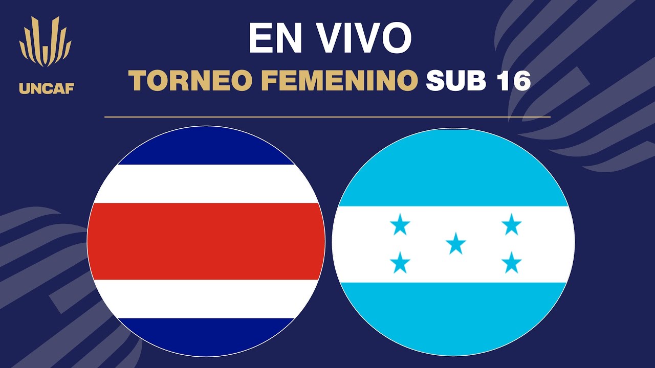 En VIVO | Costa Rica vs Honduras | UNCAF Torneo Femenino Sub 16 2024 ...