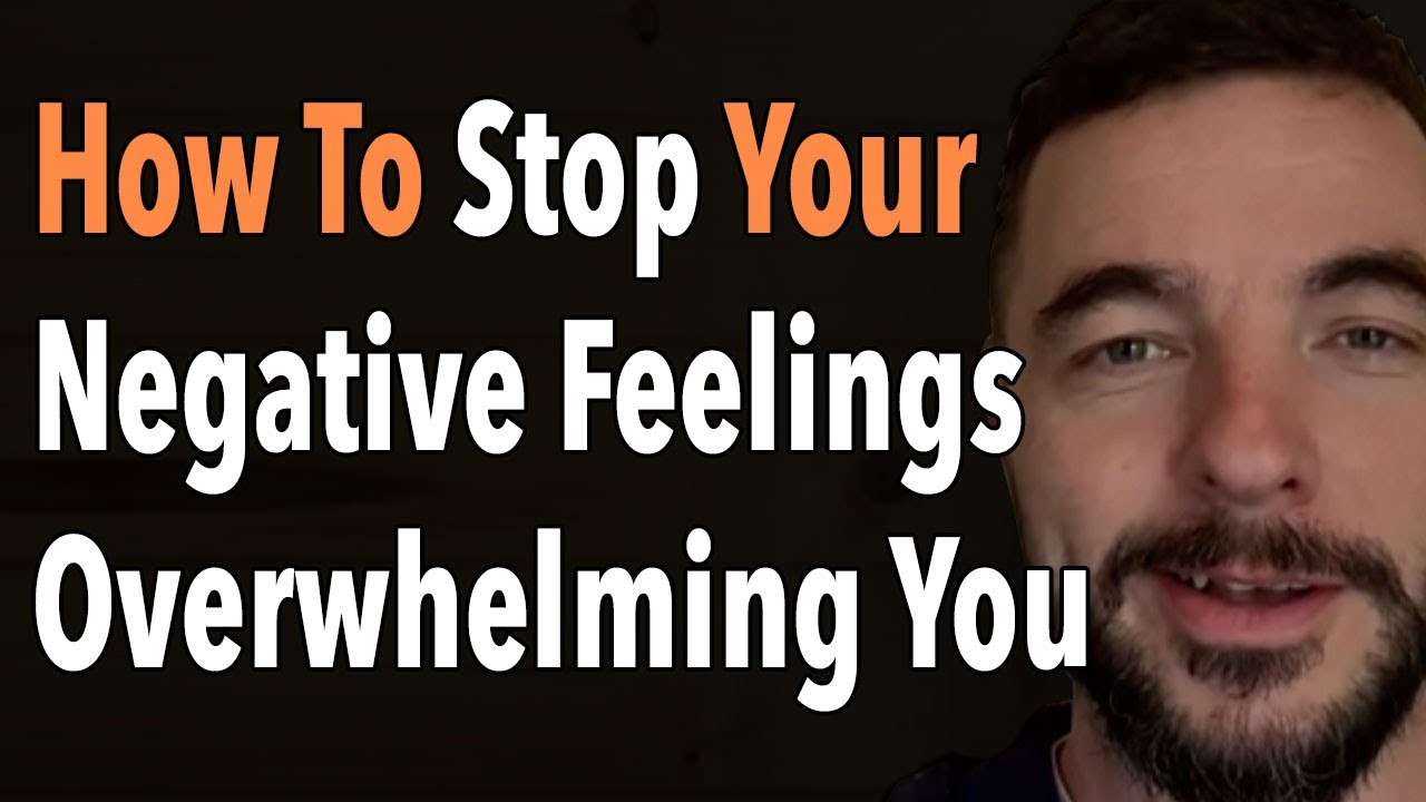 How To Stop Your Negative Feelings Overwhelming You - YouTube