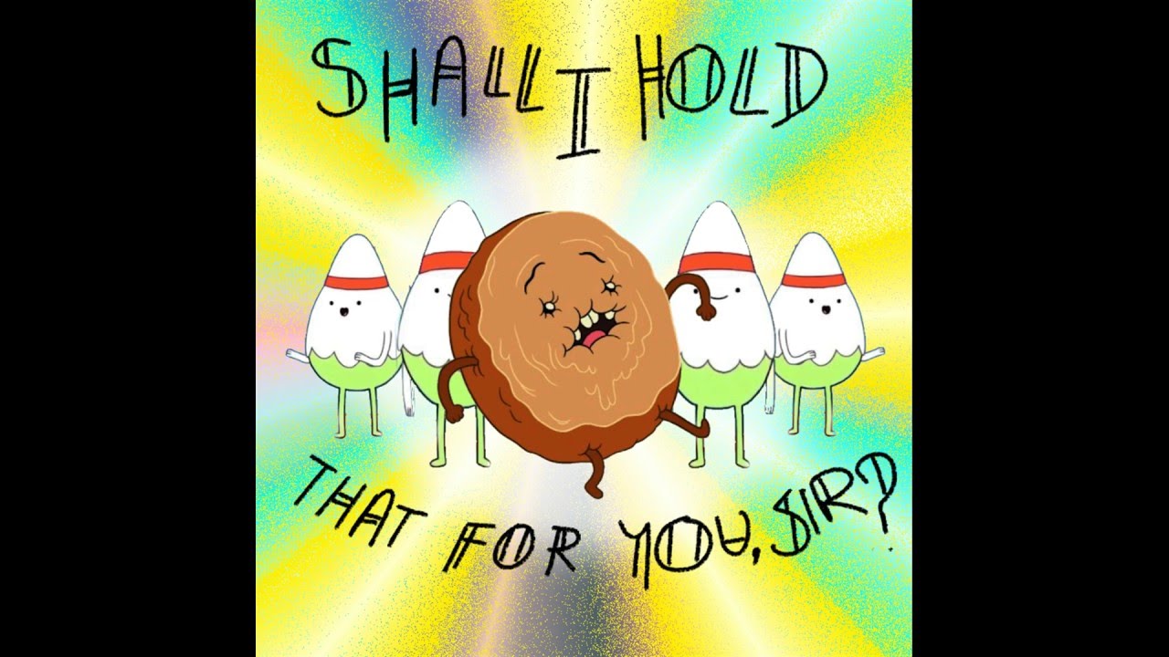Shall I Hold That for you, Sir? -- Adventure Time Parody Song - YouTube