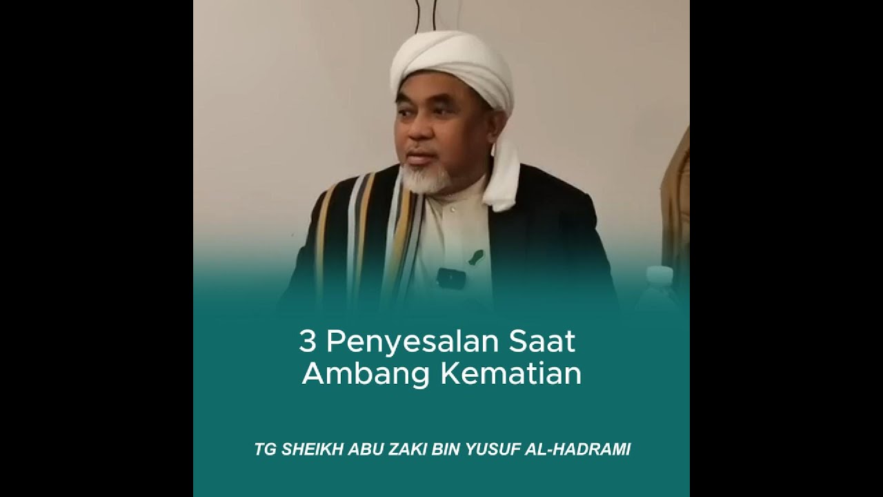 3 Penyesalan Saat Ambang Kematian - TG Sheikh Abu Zaki bin Yusuf Al-Hadrami - YouTube