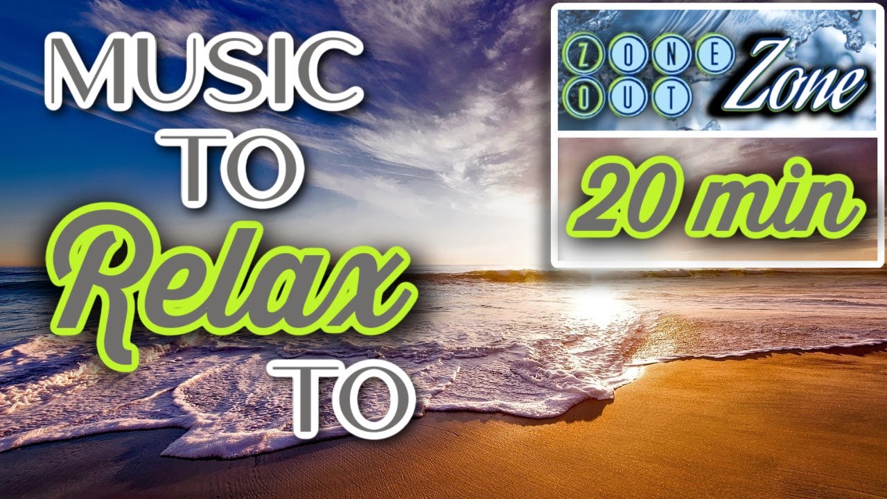 20 minutes of MUSIC to RELAX to - Zone Out Zone Music - YouTube