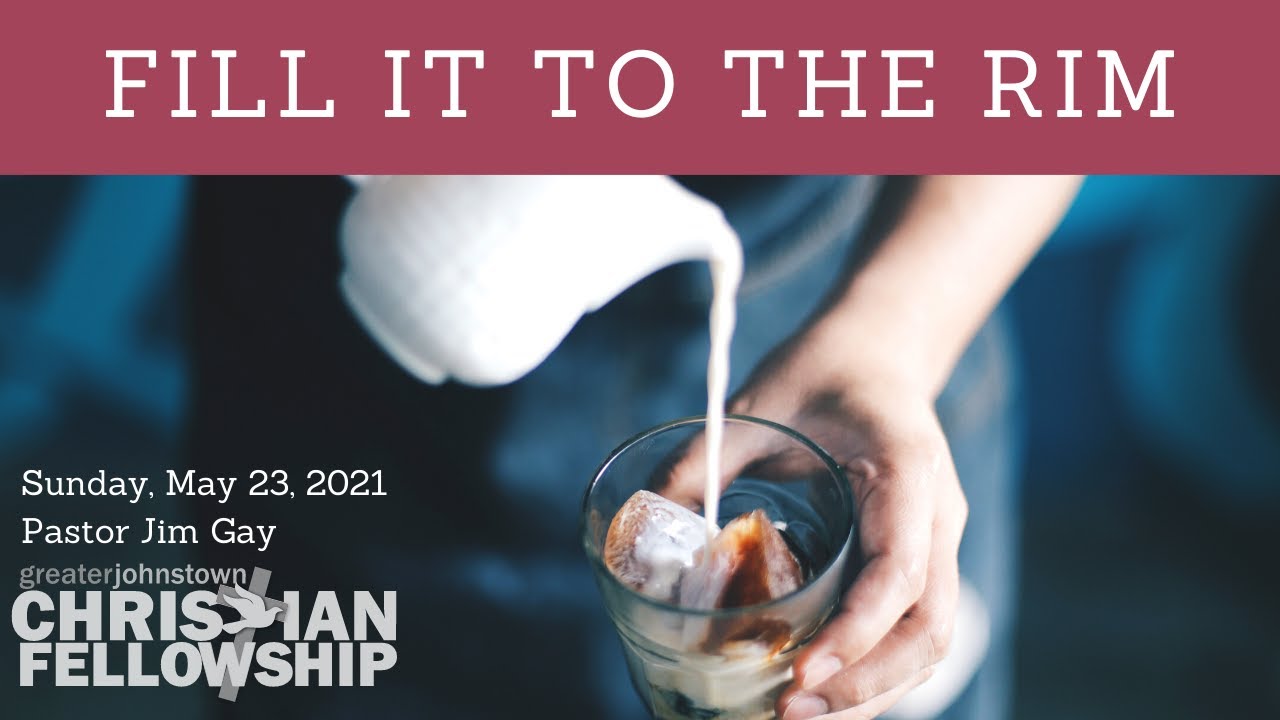 GJCF 05.23.21 - Fill It To The Rim - YouTube