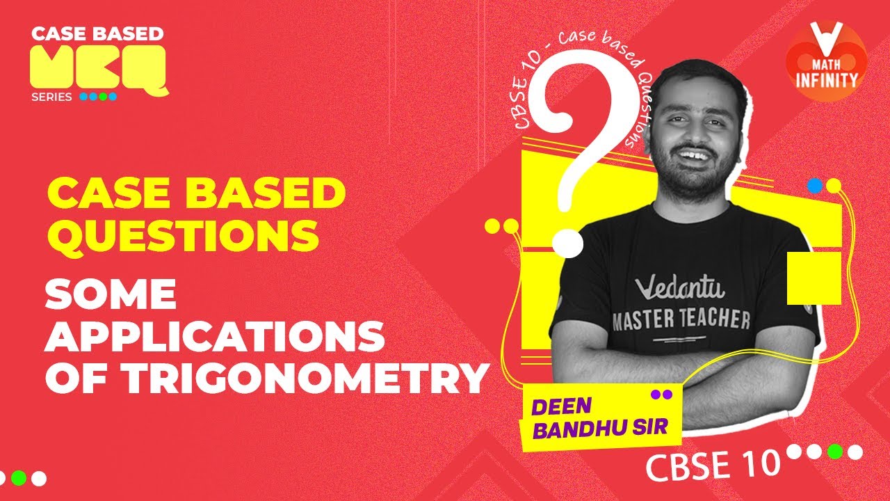 Some Applications of Trigonometry [ Case Study Based Questions ...
