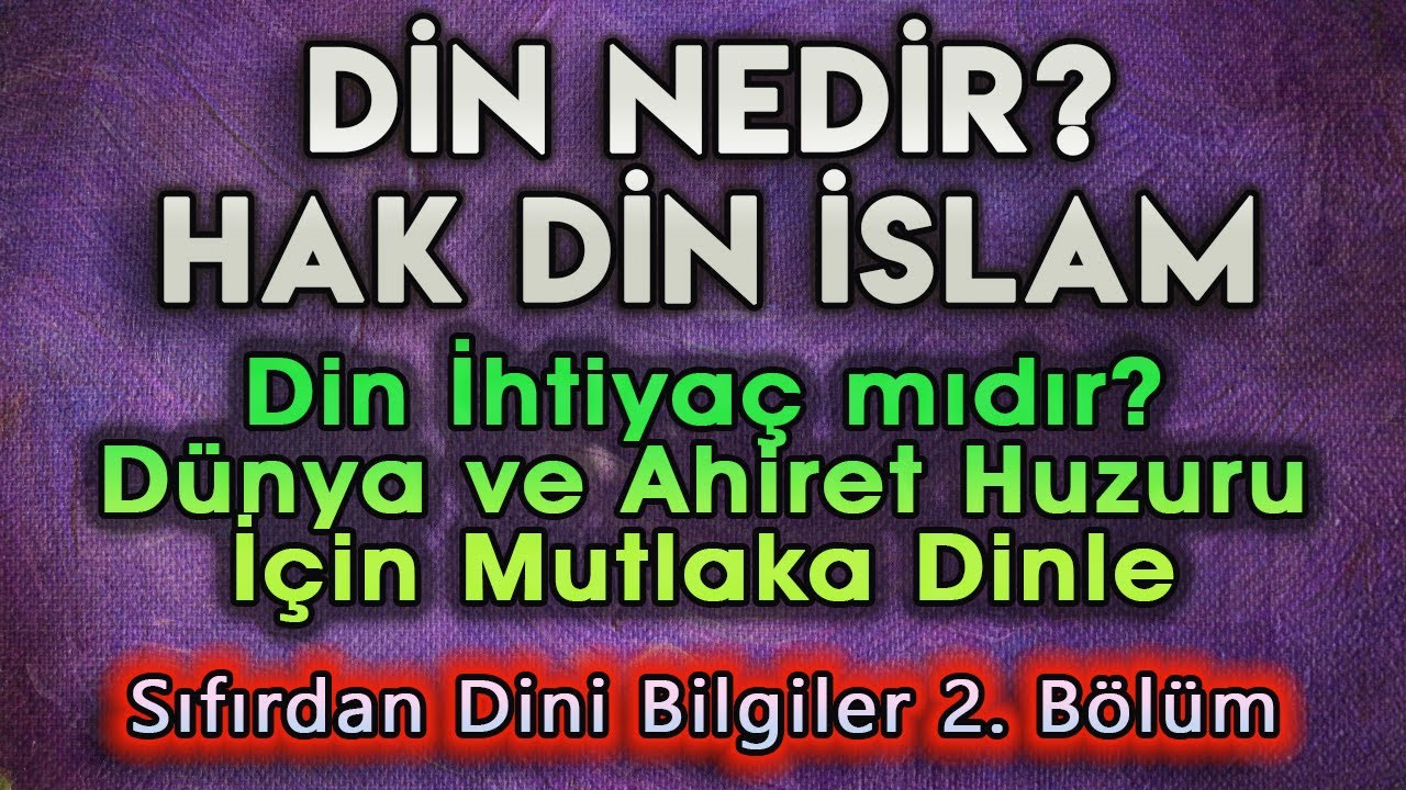 DİN NEDİR? HAK DİNİMİZ İSLAM - Dini Sohbetler Dinle - YouTube