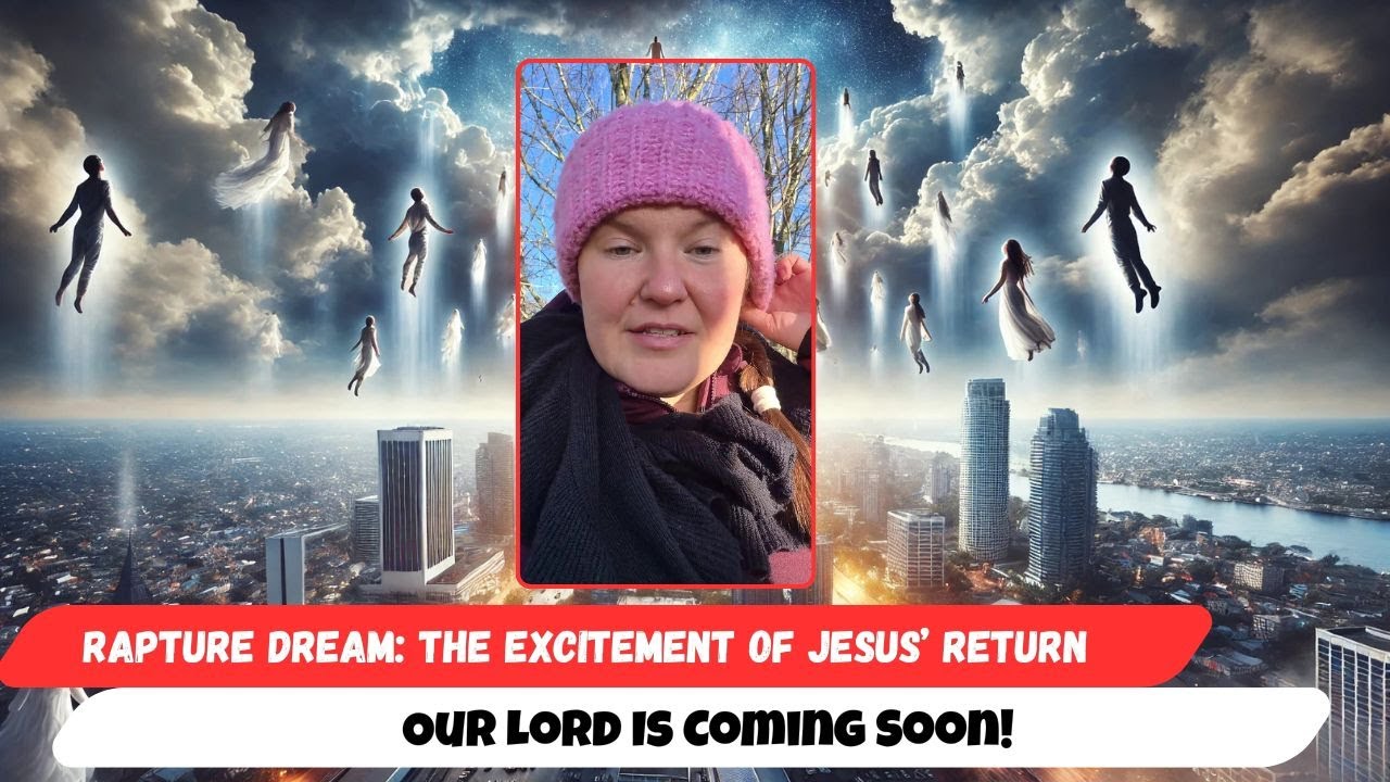 Rapture Dream: The Excitement of Jesus’ Return — Our Lord Is Coming ...